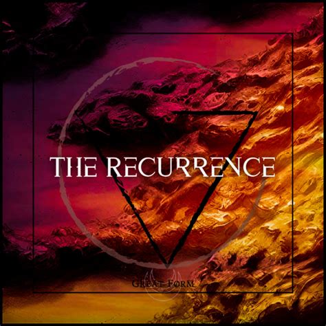 The Recurrence The Great Form