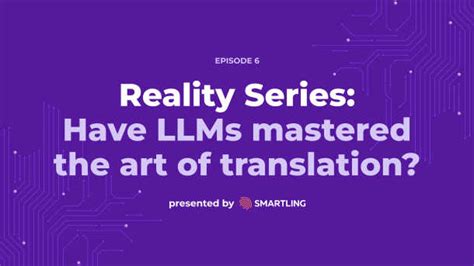 Reality Series Episode 6 Have Llms Mastered The Art Of Translation