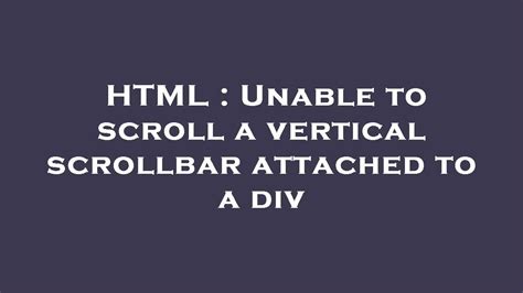 Html Unable To Scroll A Vertical Scrollbar Attached To A Div Youtube