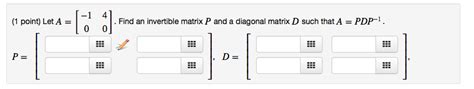 Solved Let A 1 4 0 0 Find An Invertible Matrix P And A