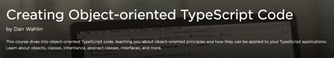 New Pluralsight Course Creating Object Oriented Typescript Code Code