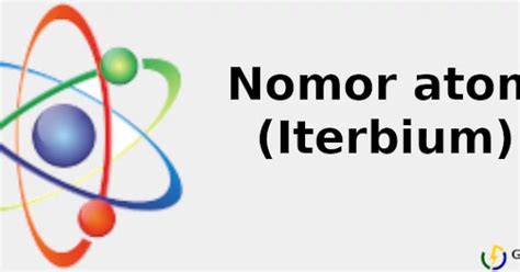 Nomor Atom ☢️ Iterbium Yb 2021 Sumber Kegunaan