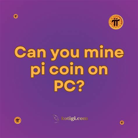 Can You Mine Pi Coin On PC Must Read Kotigi Com