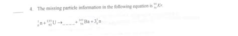 Solved The Missing Particle Information In The Following Chegg