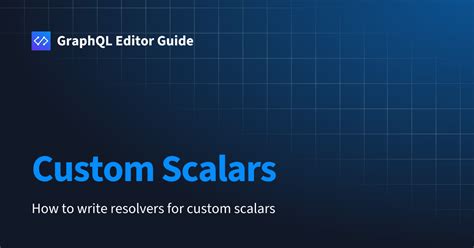 Custom Scalars Graphql Editor Guide