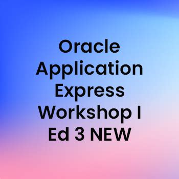 Oracle Application Express Workshop I Ed ERT
