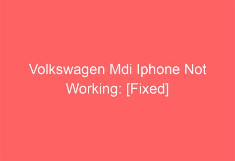 Volkswagen Mdi Iphone Not Working Fixed Automotiveglory