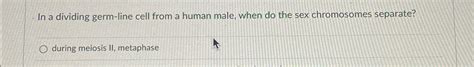 Solved In A Dividing Germ Line Cell From A Human Male When