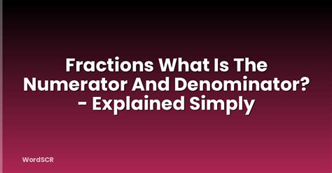 Fractions What Is The Numerator And Denominator Explained Simply