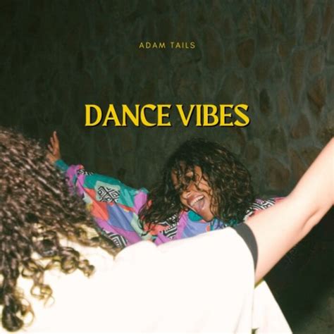 dance vibes by adam tails on mp3 wav flac aiff and alac at juno download