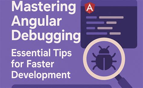 Mastering Angular Debugging Essential Tips For Faster Development ~ The Javads Hub