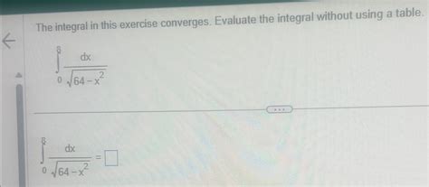 Solved The Integral In This Exercise Converges Evaluate The