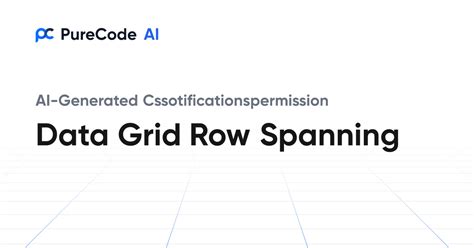 Build Great Cssotificationspermission Data Grid Row Spanning Components Faster Using Ai Tools
