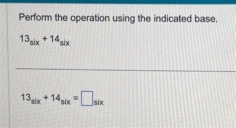 Solved Perform The Operation Using The Indicated Base 13six