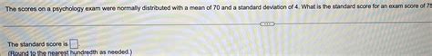 [answered] The Scores On A Psychology Exam Were Normally Distributed