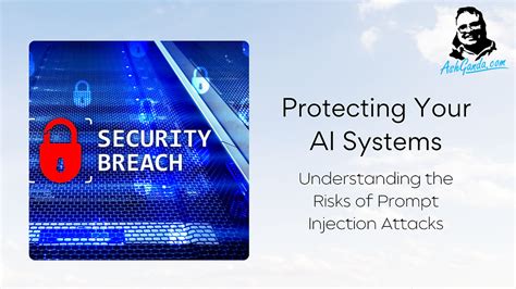 Protecting Your Ai Systems Understanding The Risks Of Prompt Injection Attacks In Llms