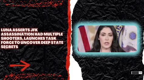 Luna Asserts Jfk Assassination Had Multiple Shooters Launches Task