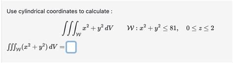 Solved Use Cylindrical Coordinates To Calculate