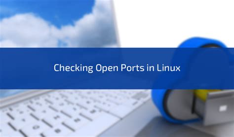 A Comprehensive Guide On Checking Open Ports In Linux
