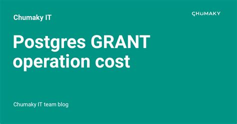 Postgres GRANT Operation Cost Chumaky IT