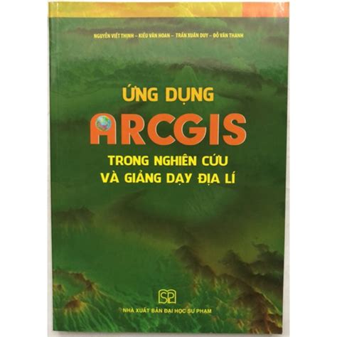 Sách Ứng Dụng Arcgis Trong Nghiên Cứu Và Giảng Dạy Địa Lí Shopee