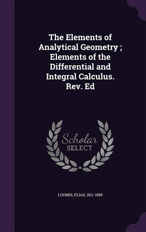 The Elements Of Analytical Geometry Elements Of The Differential And Integral Calculus Rev