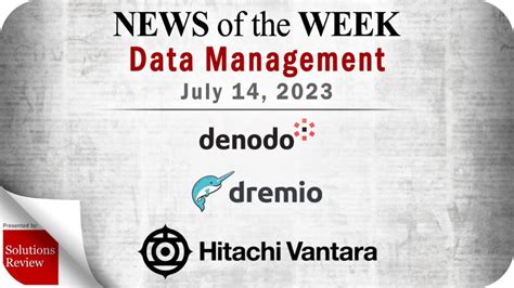 Data Management News For The Week Of July 14 Updates From Denodo Dremio Hitachi Vantara And More