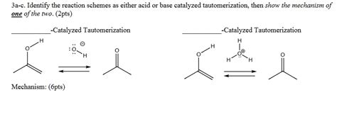 3a c identify the reaction schemes as either acid or base catalyzed tautomerization then show ...