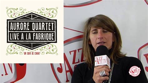Aurore Voilqué, "Aurore Quartet Live à la Fabrique - Un Soir de chant", 4 septembre 2014 - YouTube