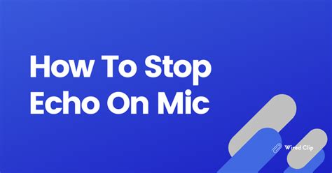How To Stop Echo On A Mic
