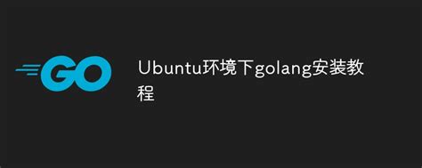 Guide To Installing Golang In Ubuntu Golang Php Cn