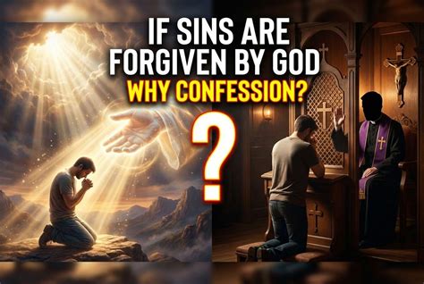 If Sins Are Forgiven By God Why Confession