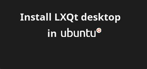 Install Lxqt Desktop On Ubuntu And Linux Mint Pcsuggest