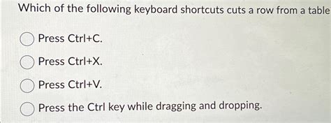 solved which of the following keyboard shortcuts cuts a row
