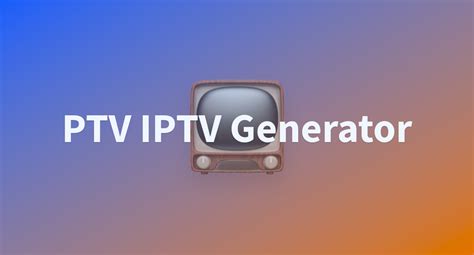 Ptv Iptv Generator A Hugging Face Space By Mvajro