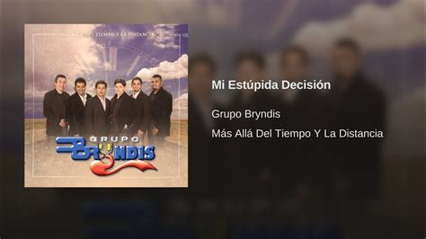 Grupo Bryndis Mi Estúpida Decisión Audio Youtube