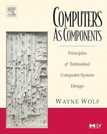 Computers As Components Principles Of Embedded Computing System Design Wolf Wayne
