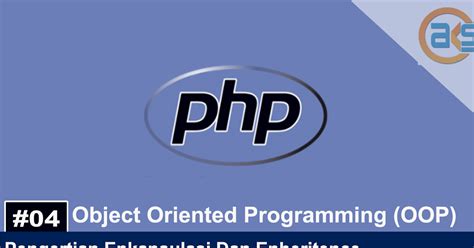 Tutorial Php Oop Part 4 Pengertian Enkapsulasi Dan Inheritence Ak