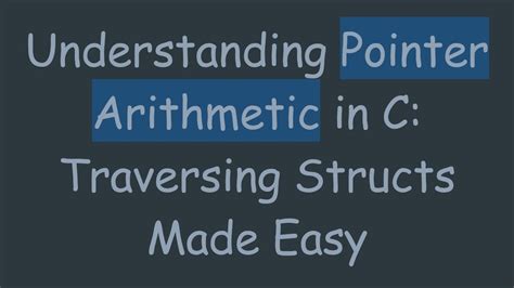Understanding Pointer Arithmetic In C Traversing Structs Made Easy