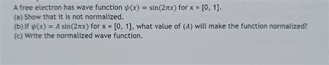 Solved By An Expert A Free Electron Has Wave Function ψ X Sin 2πx ﻿for