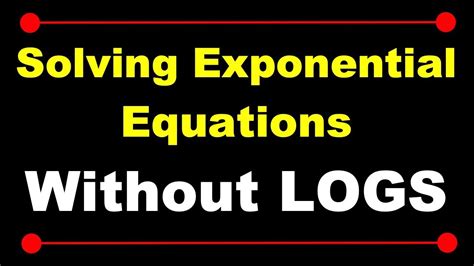 Solving Exponential Equations Without Logarithms Youtube