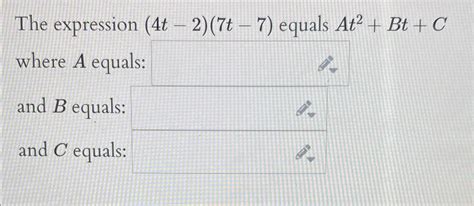Solved The Expression 4t 2 7t 7 ﻿equals At2 Bt C ﻿where A