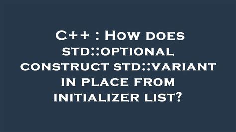c how does std optional construct std variant in place from
