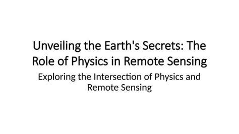 unveiling the earth secrets the role of physics in remote sensing pptx