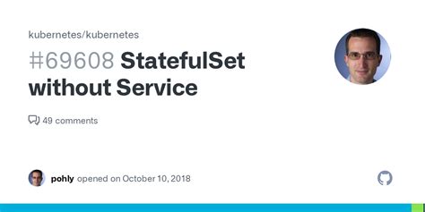 Statefulset Without Service · Issue 69608 · Kubernetes Kubernetes · Github