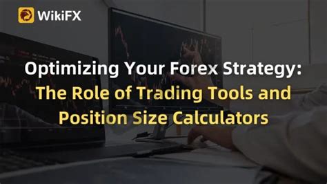 Optimizing Your Forex Strategy The Role Of Trading Tools And Position Size Calculators Reynan