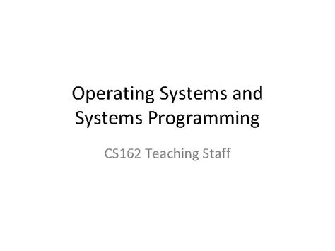 Operating Systems And Systems Programming Cs 162 Teaching