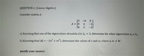 Question 1 Linear Algebraconsider Matrix A