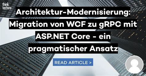 Architektur Modernisierung Migration Von Wcf Zu Grpc Mit Aspnet Core
