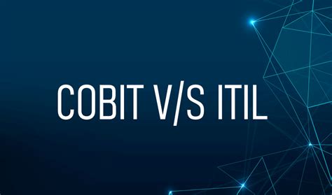 Cobit V S Itil A Detailed Comparison Between Cobit And Itil